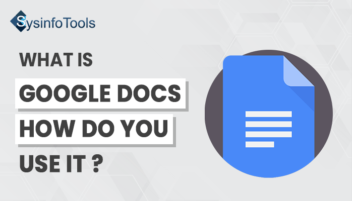 What Is Google Docs And How Do You Use It Explore Here